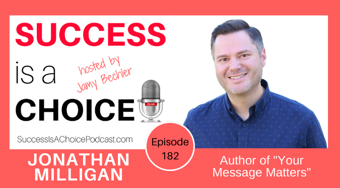 Episode 182: Jonathan Milligan, Your Message Matters - Jamy Bechler