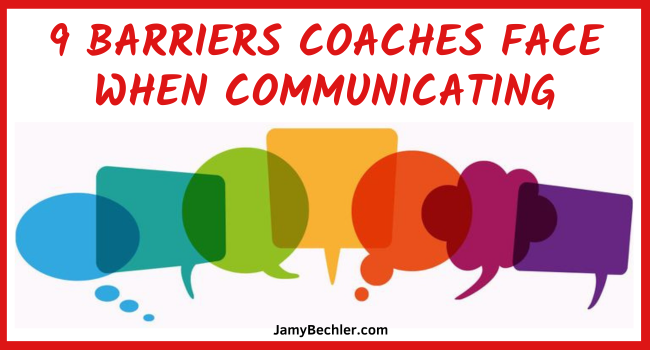 9 Barriers Coaches Face When Communicating - Jamy Bechler